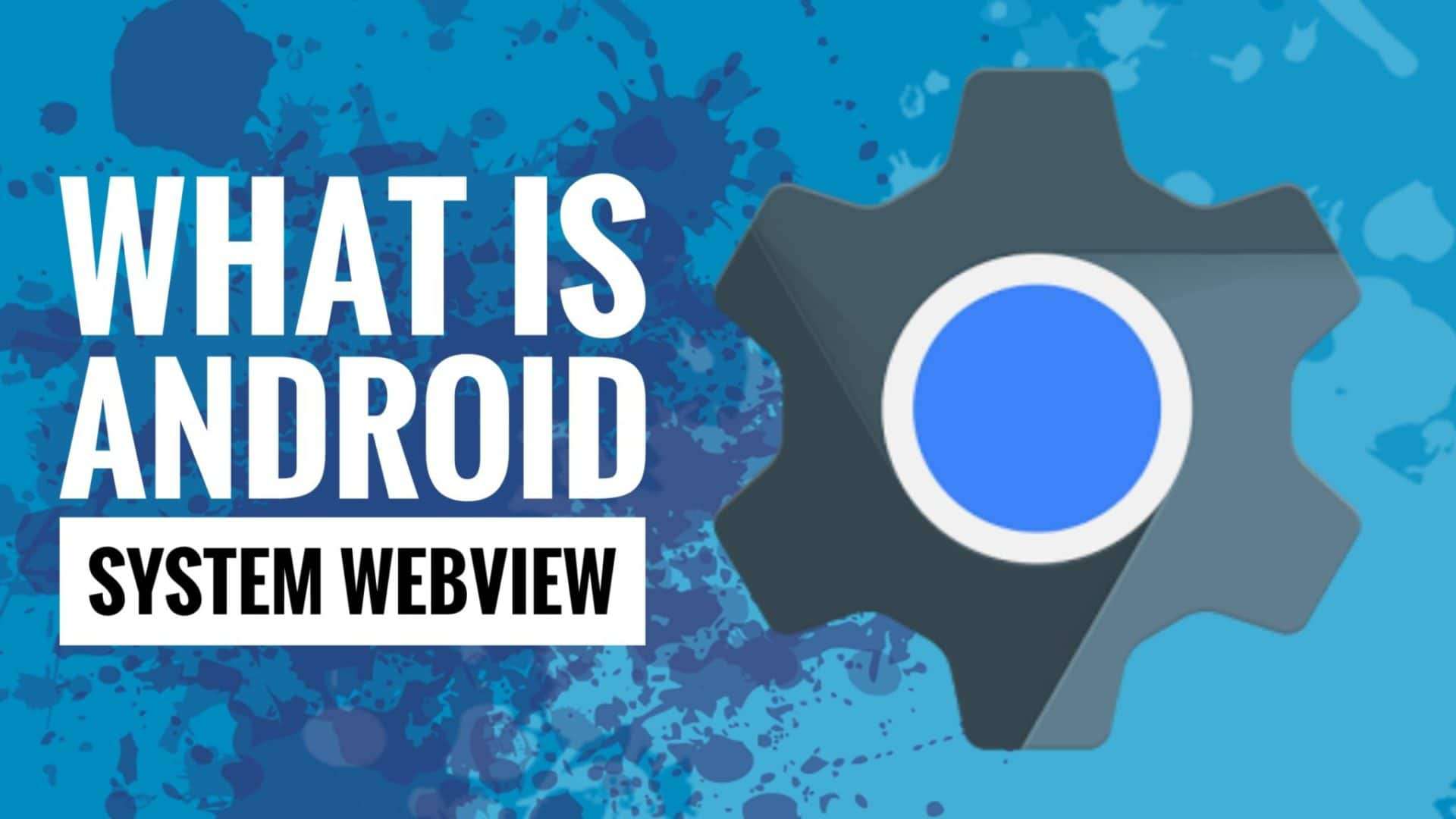 What is Android System Web view app? - Tricks Folks